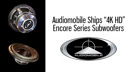 Audiomobile Ships “4K HD” Encore Series Subwoofers | 12VoltNews.com