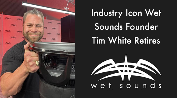 Industry Icon Wet Sounds Founder Tim White Retires | 12VoltNews.com