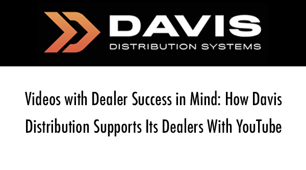 How Davis Distribution Supports Its Dealers With YouTube | 12VoltNews.com